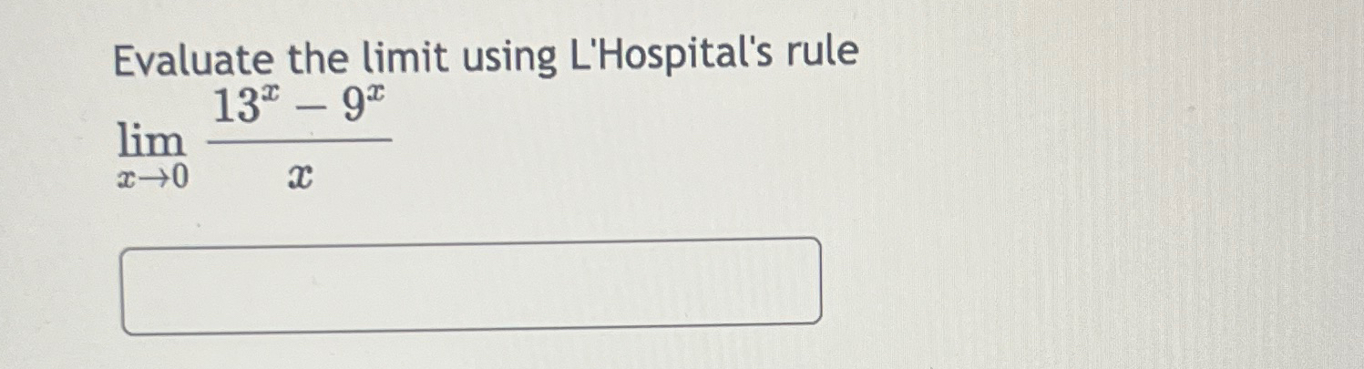 Solved Evaluate the limit using L'Hospital's | Chegg.com