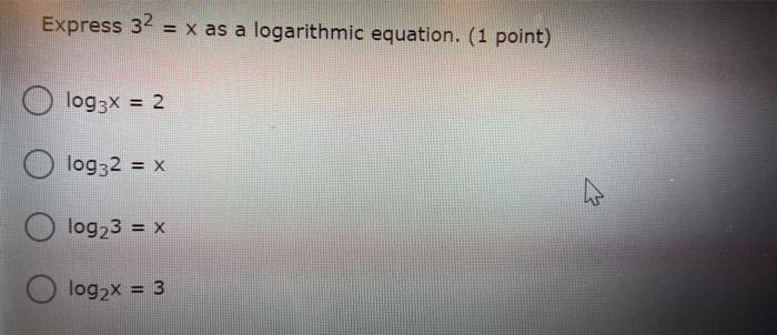 Solved Express 32 = x as a logarithmic equation. (1 point) ) | Chegg.com