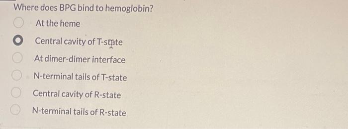 Solved Where does BPG bind to hemoglobin? At the heme | Chegg.com