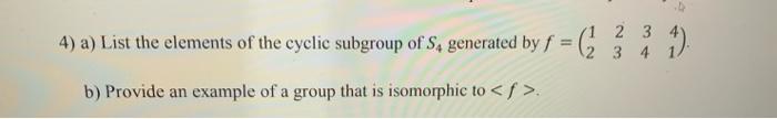 Solved 4) a) List the elements of the cyclic subgroup of S, | Chegg.com