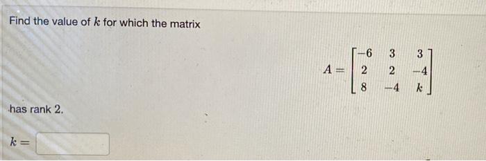 Solved Find the value of k for which the matrix | Chegg.com