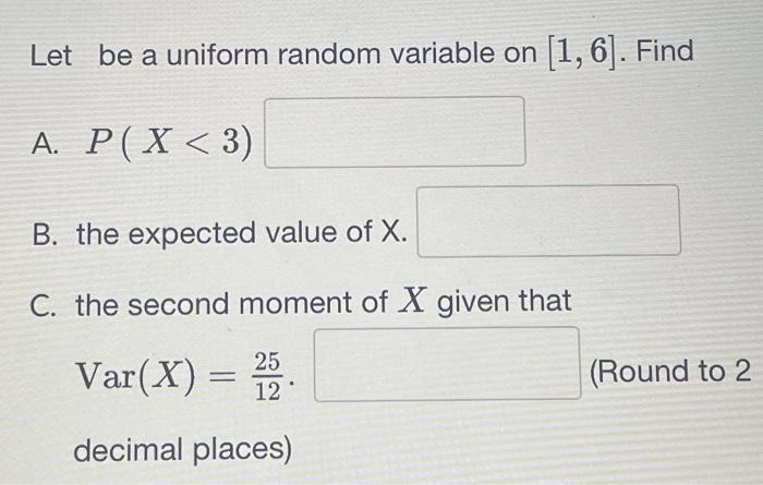 Solved Let be a uniform random variable on [1,6]. Find A. | Chegg.com