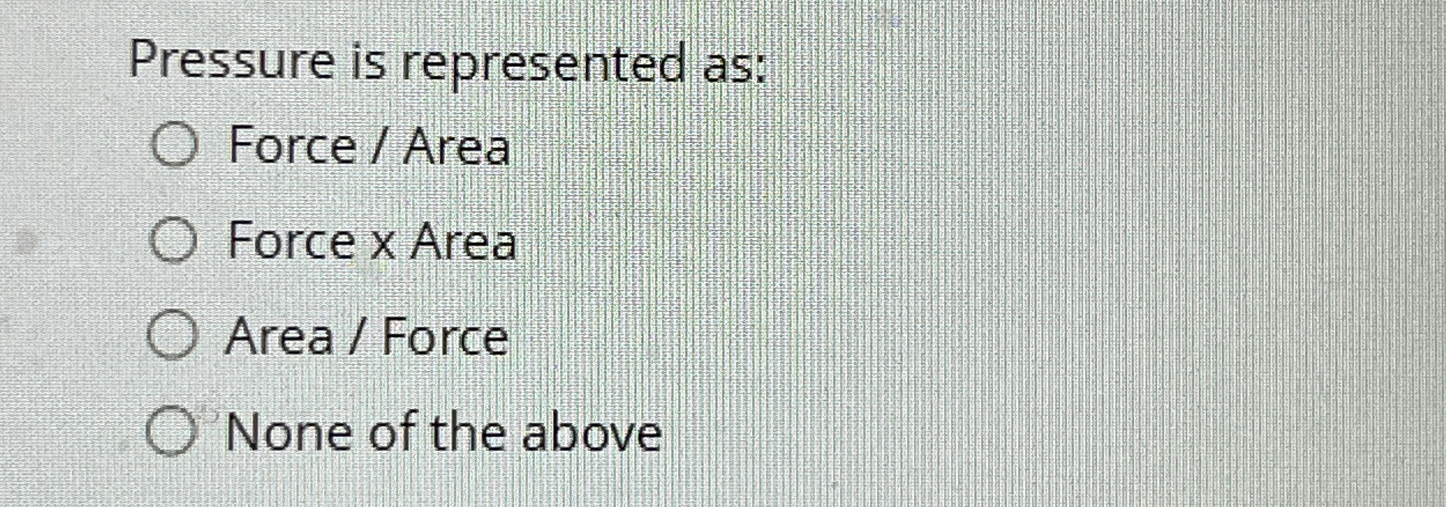 Solved Pressure is represented as:Force / ﻿AreaForce x | Chegg.com
