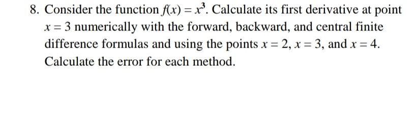 Solved 8. Consider the function f(x)=x3. Calculate its first | Chegg.com