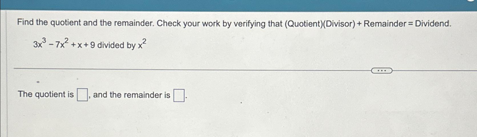 Solved Find the quotient and the remainder. Check your work | Chegg.com