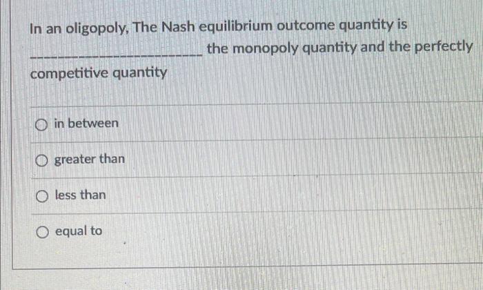 Solved In an oligopoly, The Nash equilibrium outcome | Chegg.com