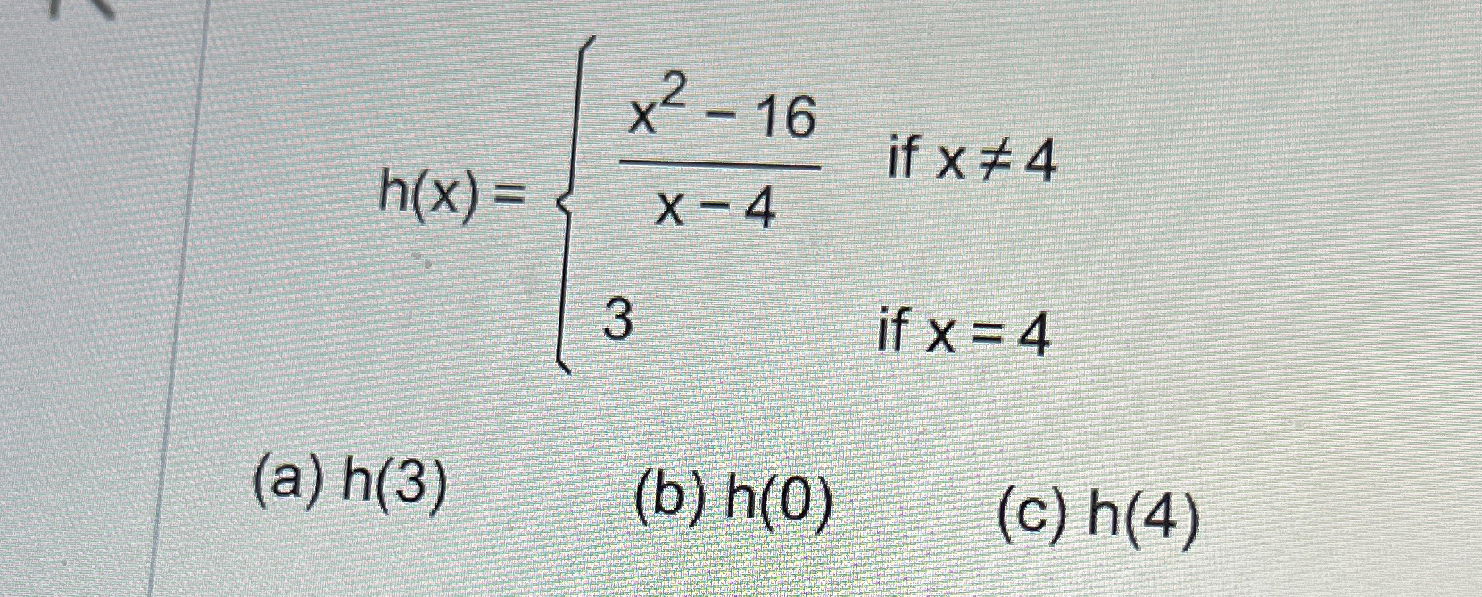 Solved h(x)={x2-16x-4 if x≠43 if x=4(a) h(3)(b) h(0)(c) h(4) | Chegg.com