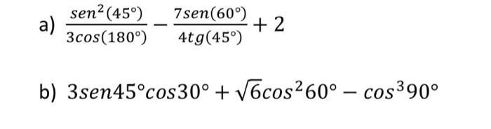 Solved a) sen(45°) 3cos(180°) 7sen(60°) + 2 4tg(45°) b) 3sen | Chegg.com