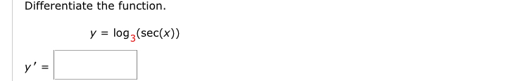 Solved Differentiate the function.y=log3(sec(x))y'= | Chegg.com