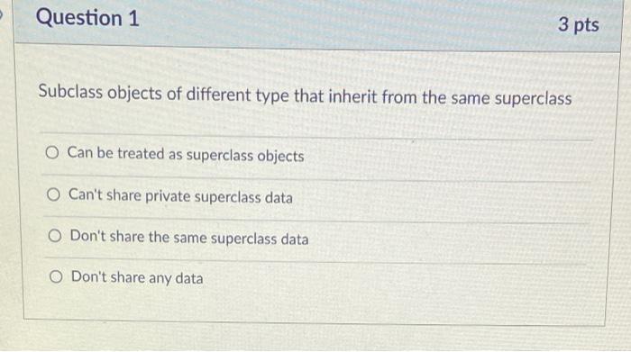 Solved Question 1 3 pts Subclass objects of different type | Chegg.com
