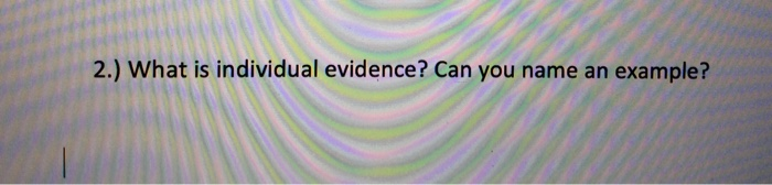 Solved 2.) What is individual evidence? Can you name an | Chegg.com