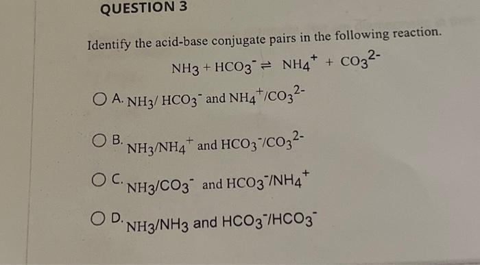 Solved QUESTION 3 Identify the acid-base conjugate pairs in | Chegg.com