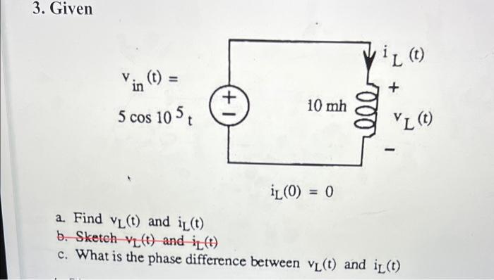 Solved Given the circuit: a) find vL(t) and iL(t) c) what is | Chegg.com Solved Given the circuit: a) find vL(t) and iL(t) c) what is | Chegg.com