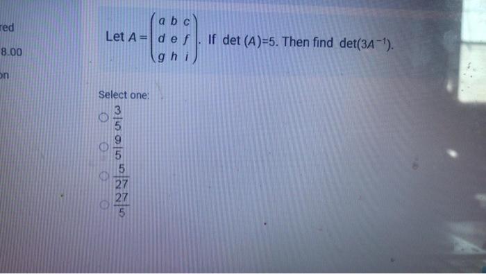 Solved Ted a b c def Let A= If det (A)=5. Then find | Chegg.com