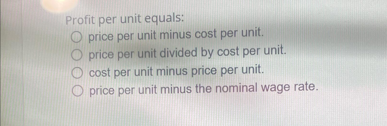 Solved Profit per unit equals:price per unit minus cost per | Chegg.com