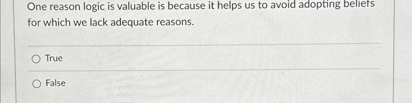 Solved One reason logic is valuable is because it helps us | Chegg.com