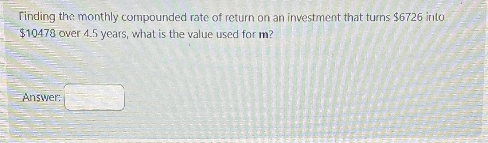 Finding the monthly compounded rate of return on an | Chegg.com
