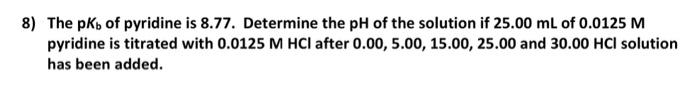 Solved 8) The pKb of pyridine is 8.77 . Determine the pH of | Chegg.com