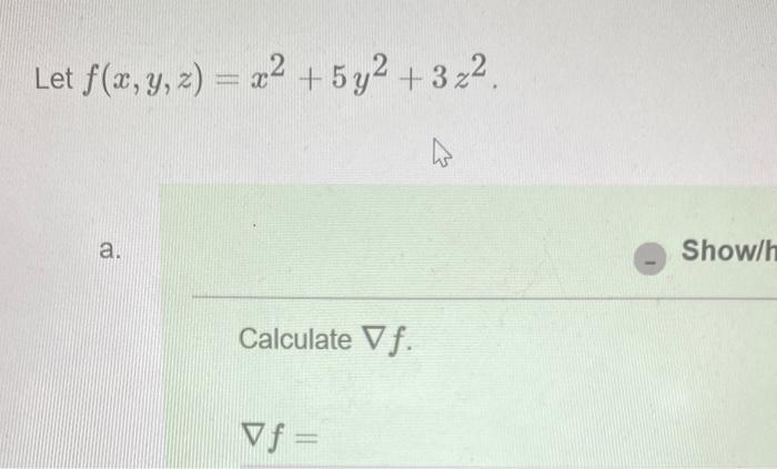 Solved f(x,y,z)=x2+5y2+3z2 a. Show/h Calculate ∇f. | Chegg.com