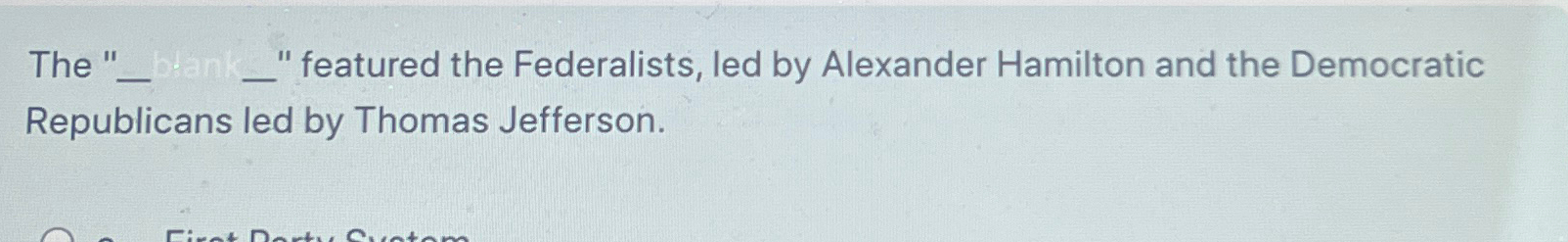 Solved The "_ _ " ﻿featured the Federalists, led by | Chegg.com