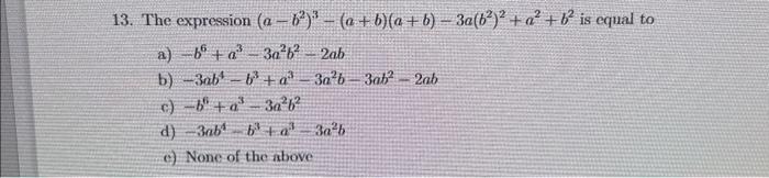 Solved 13. The expression (a−b2)3−(a+b)(a+b)−3a(b2)2+a2+b2 | Chegg.com