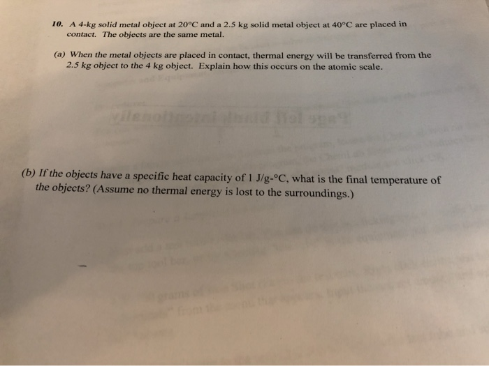 Solved 10. A 4-kg solid metal object at 20°C and a 2.5 kg | Chegg.com