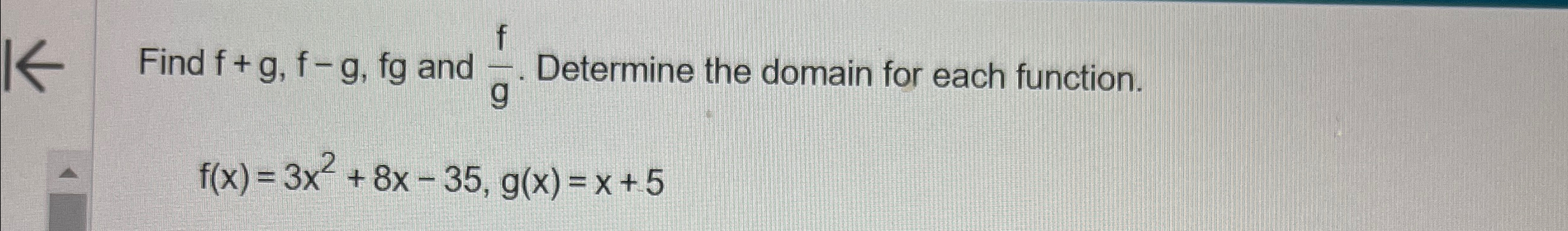 Solved Find f+g,f-g, ﻿fg and fg. ﻿Determine the domain for | Chegg.com