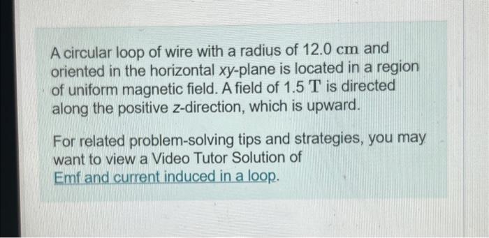 Solved A circular loop of wire with a radius of 12.0 cm and | Chegg.com