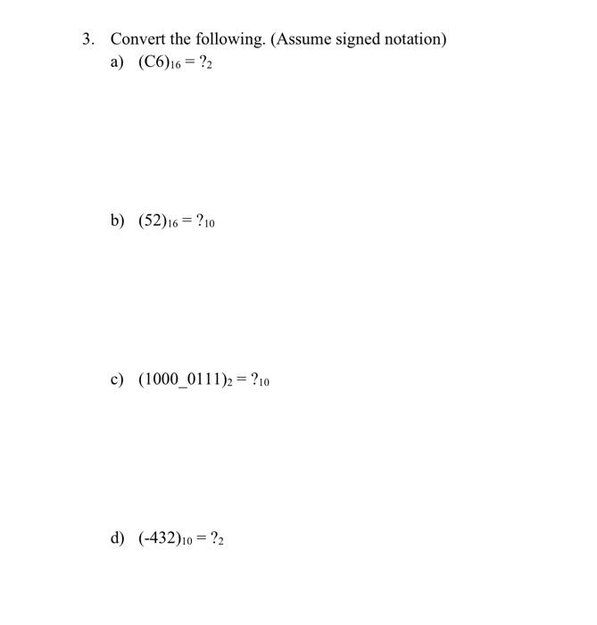Solved 3. Convert the following. (Assume signed notation) a) | Chegg.com