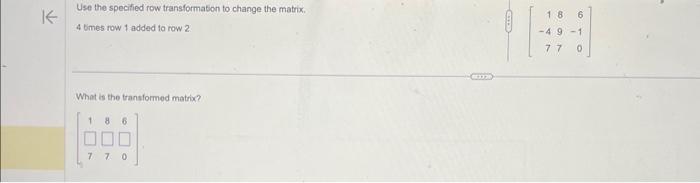 Solved Use the specified row transformation to change the | Chegg.com