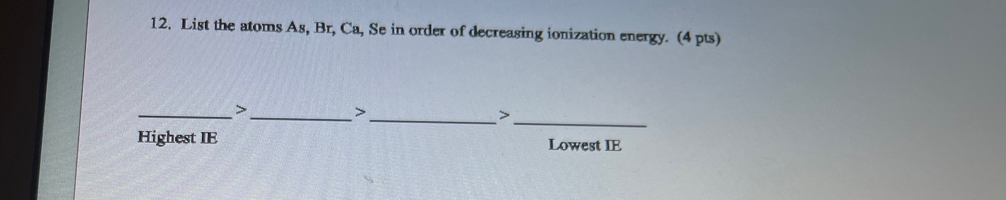 Solved List the atoms As,Br,Ca,Se ﻿in order of decreasing | Chegg.com