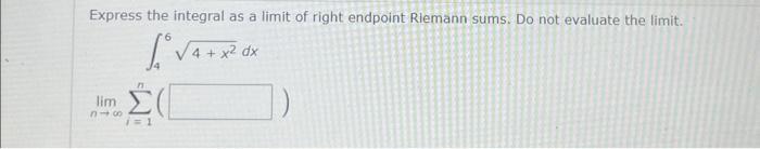 Solved Express the integral as a limit of right endpoint | Chegg.com