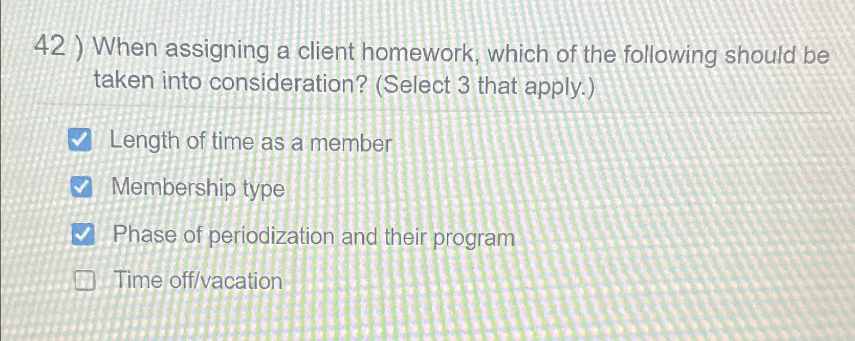 Solved 42 ) ﻿When assigning a client homework, which of the | Chegg.com
