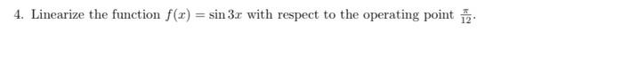 Solved 4. Linearize the function f(x)=sin3x with respect to | Chegg.com