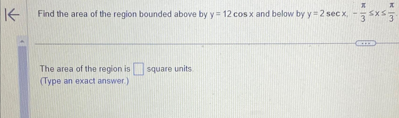 Solved Find the area of the region bounded above by y=12cosx | Chegg.com