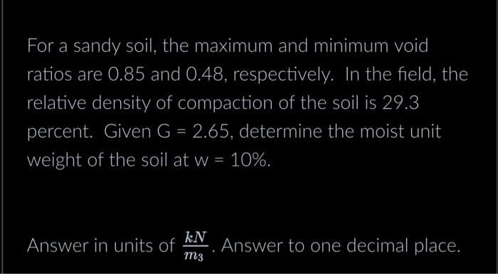 Solved For a sandy soil, the maximum and minimum void ratios | Chegg.com