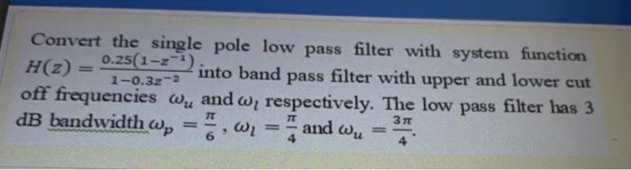 Solved 0.25(1-2) into band Convert the single pole low pass | Chegg.com