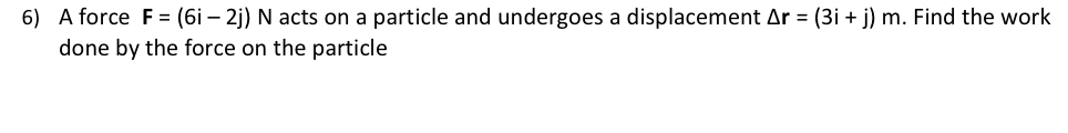 Solved A force F=(6i-2j)N ﻿acts on a particle and undergoes | Chegg.com
