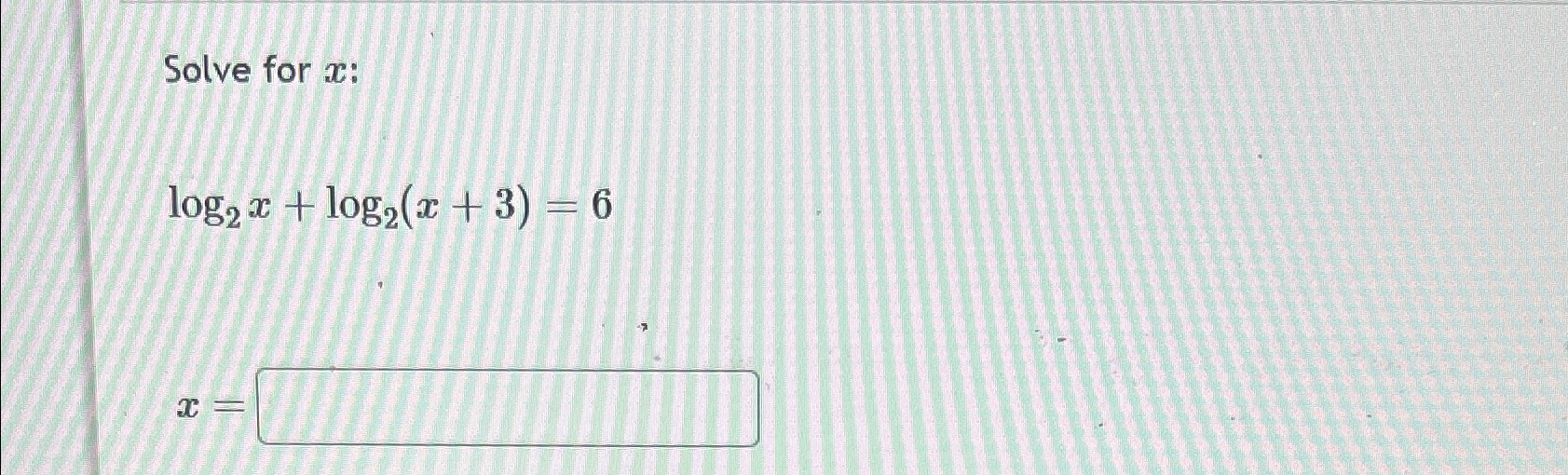 Solve for x ﻿:log2x+log2(x+3)=6x= | Chegg.com