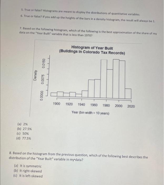 Solved 5. True or false? Histograms are meant to display the | Chegg.com