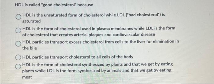 Solved HDL is called "good cholesterol" because HDL is the | Chegg.com
