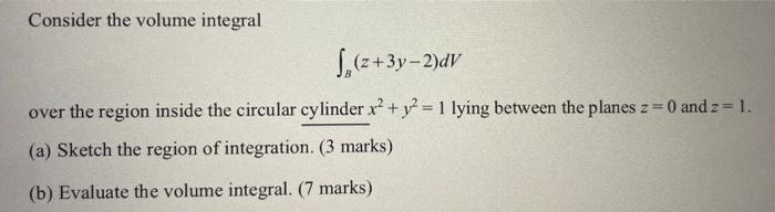 Solved Consider the volume integral ∫B(z+3y−2)dV over the | Chegg.com