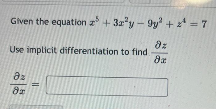 Solved Given the equation x5+3x2y−9y2+z4=7 Use implicit | Chegg.com