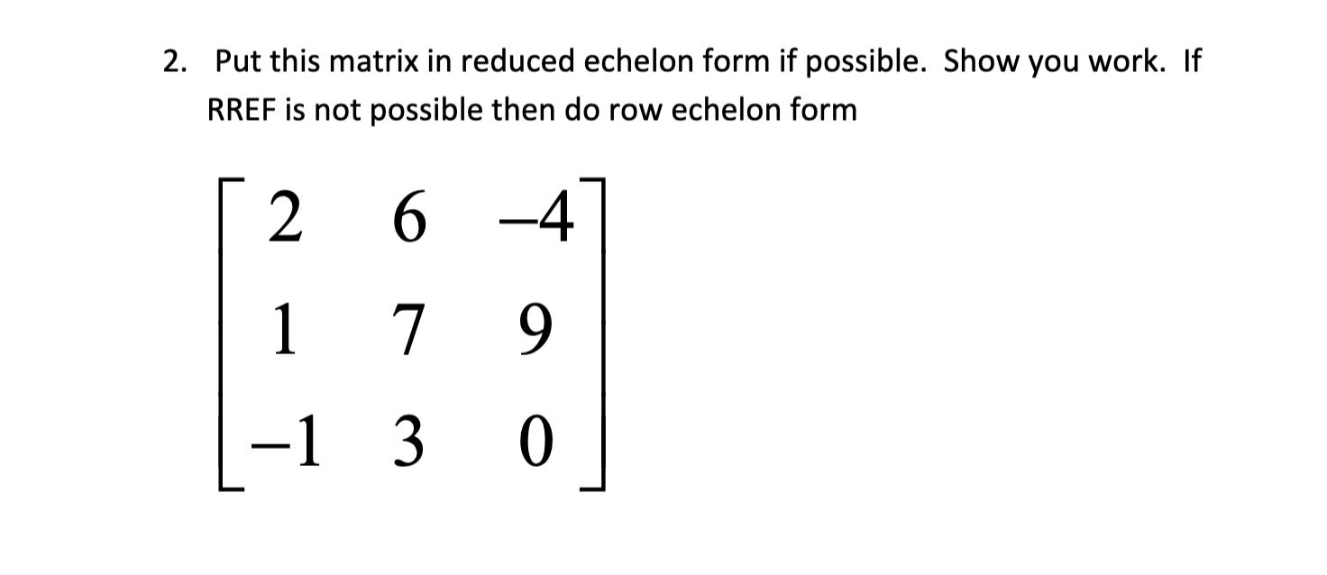 Solved Put this matrix in reduced echelon form if possible. | Chegg.com