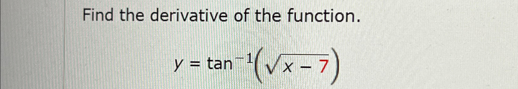Solved Find the derivative of the function.y=tan-1(x-72) | Chegg.com