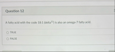 Solved Question 12A fatty acid with the code 18:1 (delta | Chegg.com