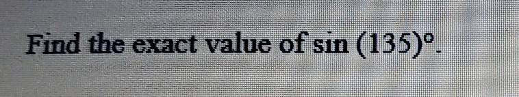 Solved Find the exact value of sin (135)°. | Chegg.com