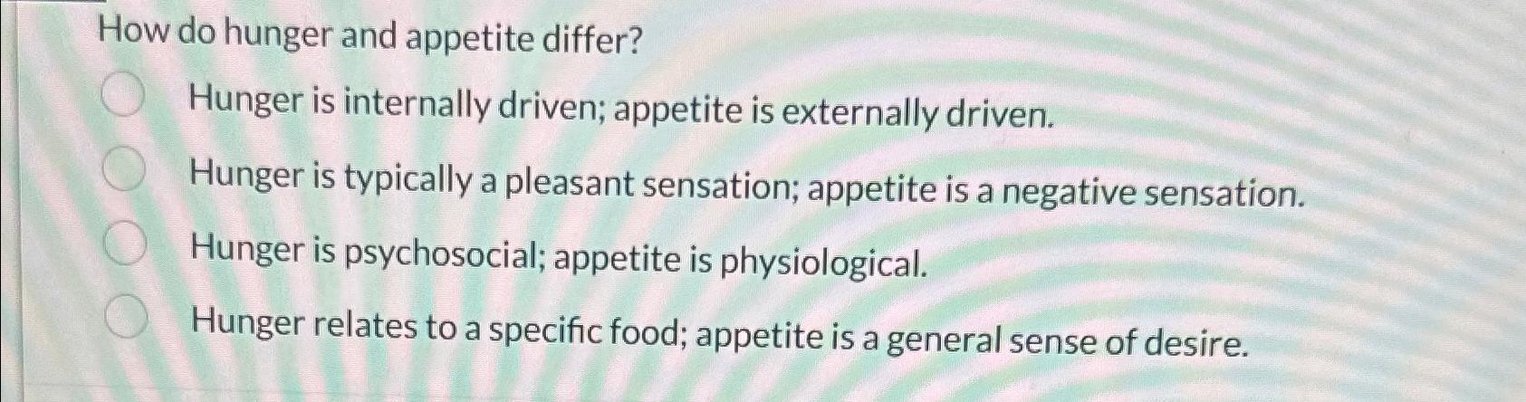 Solved How do hunger and appetite differ?Hunger is | Chegg.com