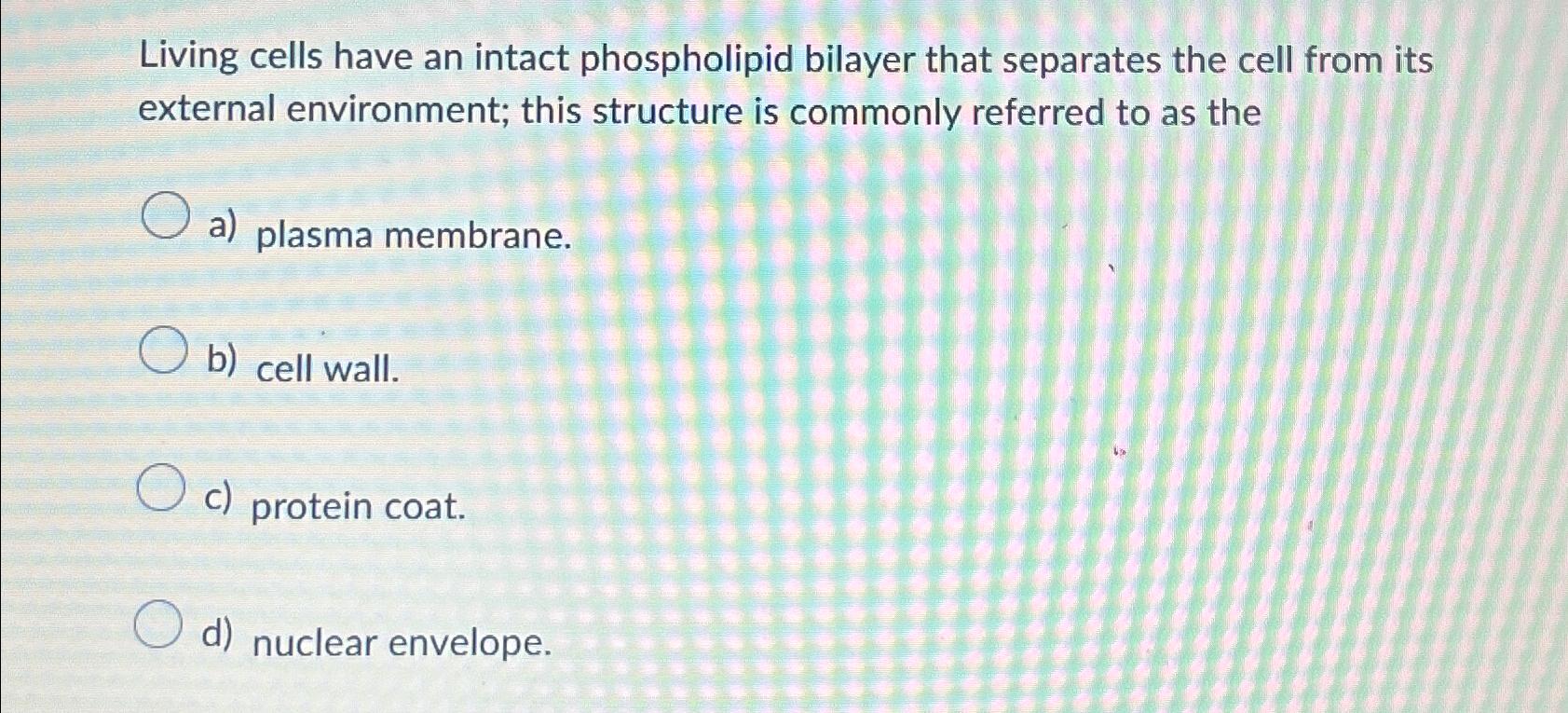 Solved Living cells have an intact phospholipid bilayer that | Chegg.com