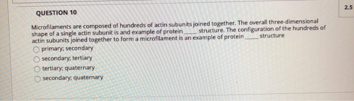 Solved 2.5 QUESTION 10 Microfilaments are composed of | Chegg.com
